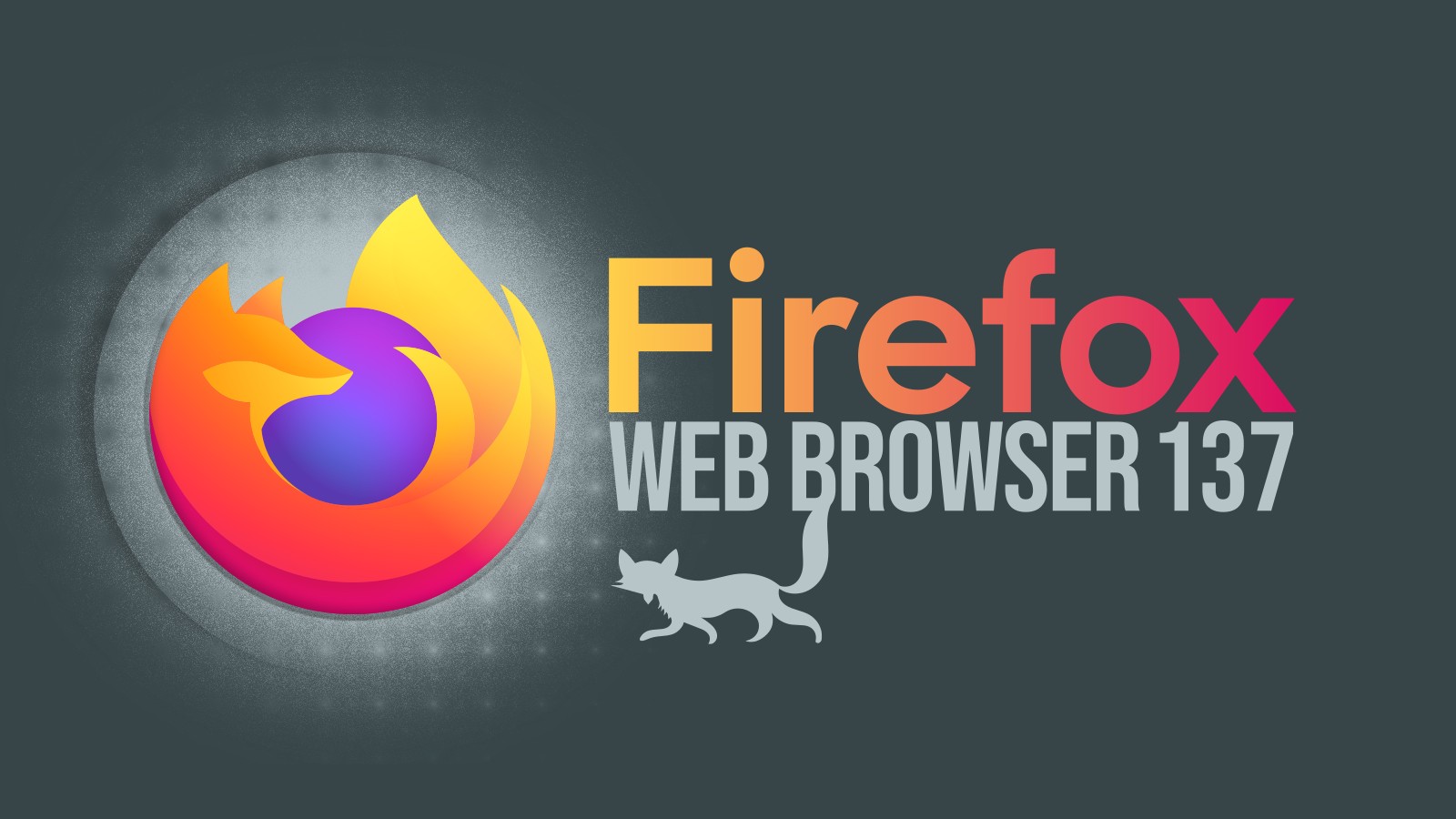 Firefox 137 Now Available for Download, Here’s What’s New